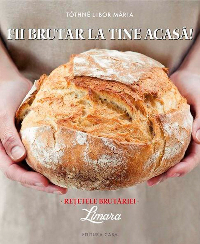 Fii brutar la tine acasa! Retetele brutariei Limara, Tothne Libor Maria