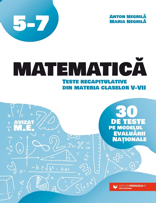 Matematica. Teste recapitulative din materia claselor a V-a - a VII-a ...
