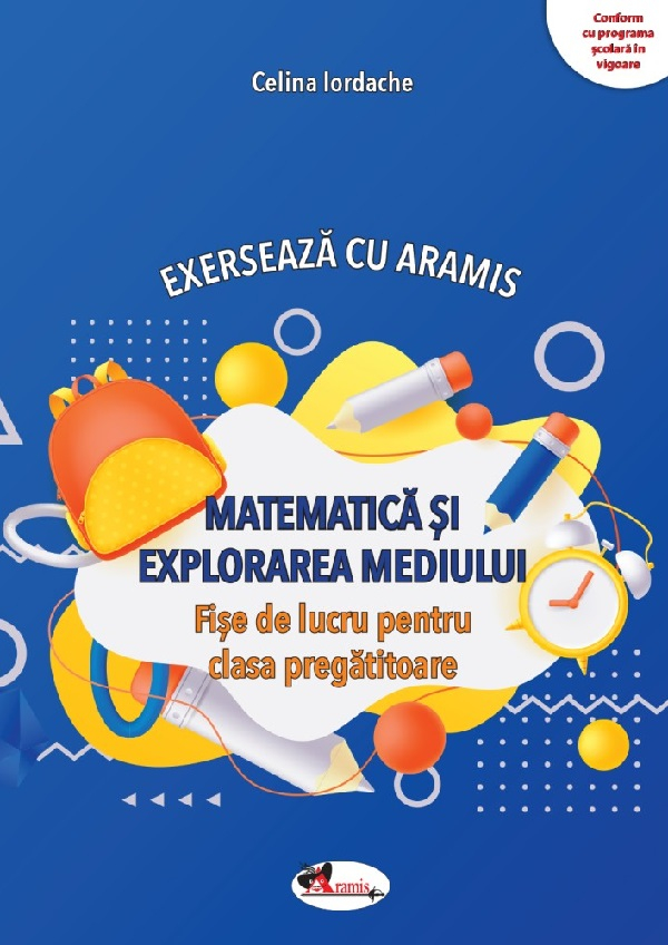 Matematica si explorarea mediului. Exerseaza cu Aramis - Clasa pregatitoare - Fise de lucru
